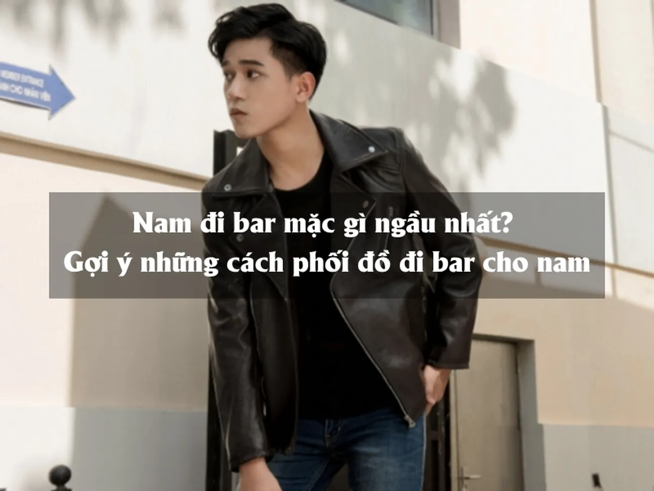 Nam Đi Bar Mặc Gì Ngầu Nhất? Gợi Ý Những Cách Phối Đồ Đi Bar Cho Nam