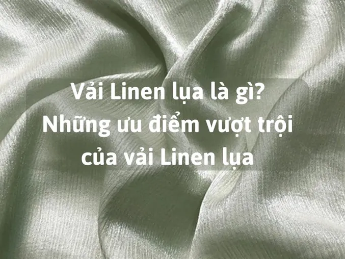 Vải Linen Lụa Là Gì? Những Ưu Điểm Vượt Trội Của Vải Linen Lụa 5S ...