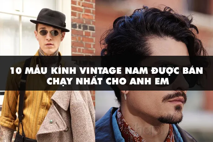 10 Mẫu Kính Vintage Nam Được Bán Chạy Nhất Cho Anh Em 5S Fashion ...